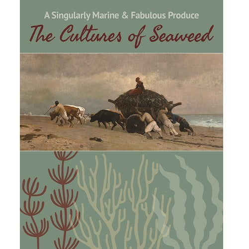 A Singularly Marine & Fabulous Produce: The Cultures of Seaweed – The ...